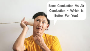 Bone Conduction Vs Air Conduction - Which Is Better For You?