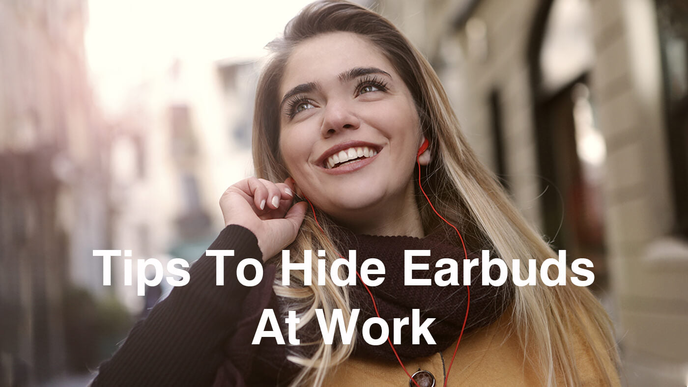 tips_to_hide_earbuds_at_work.jpg?v=1663569291